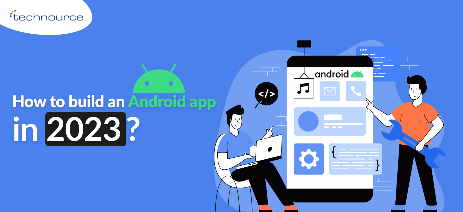 How to Build an Android App in 2023: Steps | Deployment | Cost