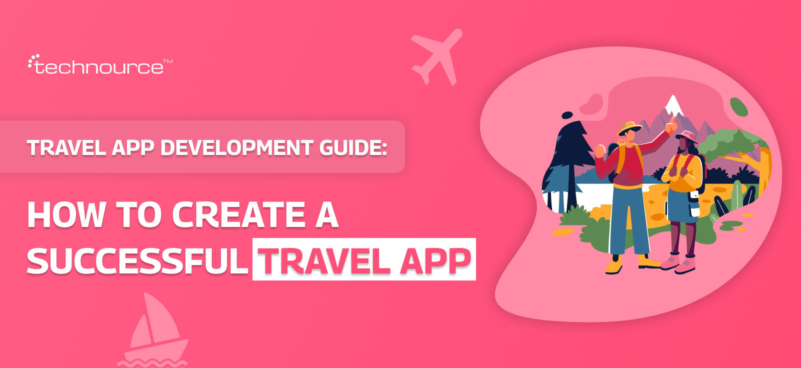 Travel App Development Guide: Steps to Build a Successful Travel App